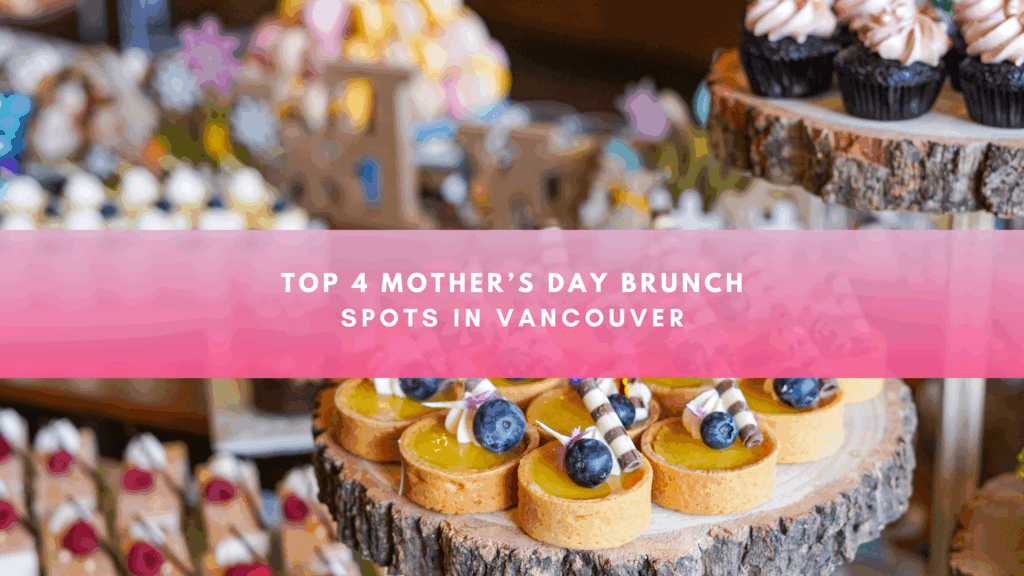 Top 4 Mother's Day Brunch Buffets in Vancouver You Can’t Miss ...